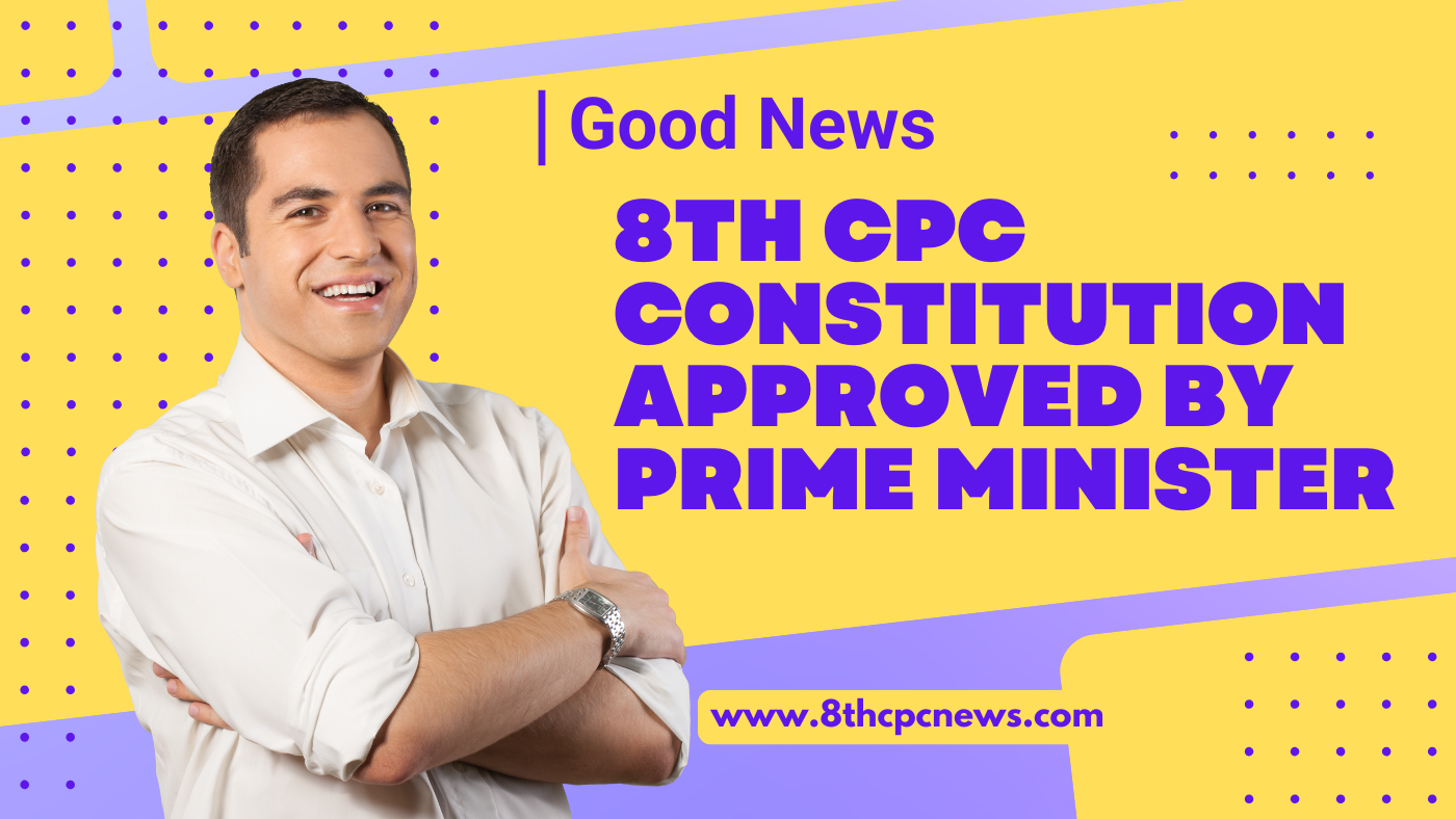 Good News : 8th CPC Constitution Approved by Prime Minister - Latest ...